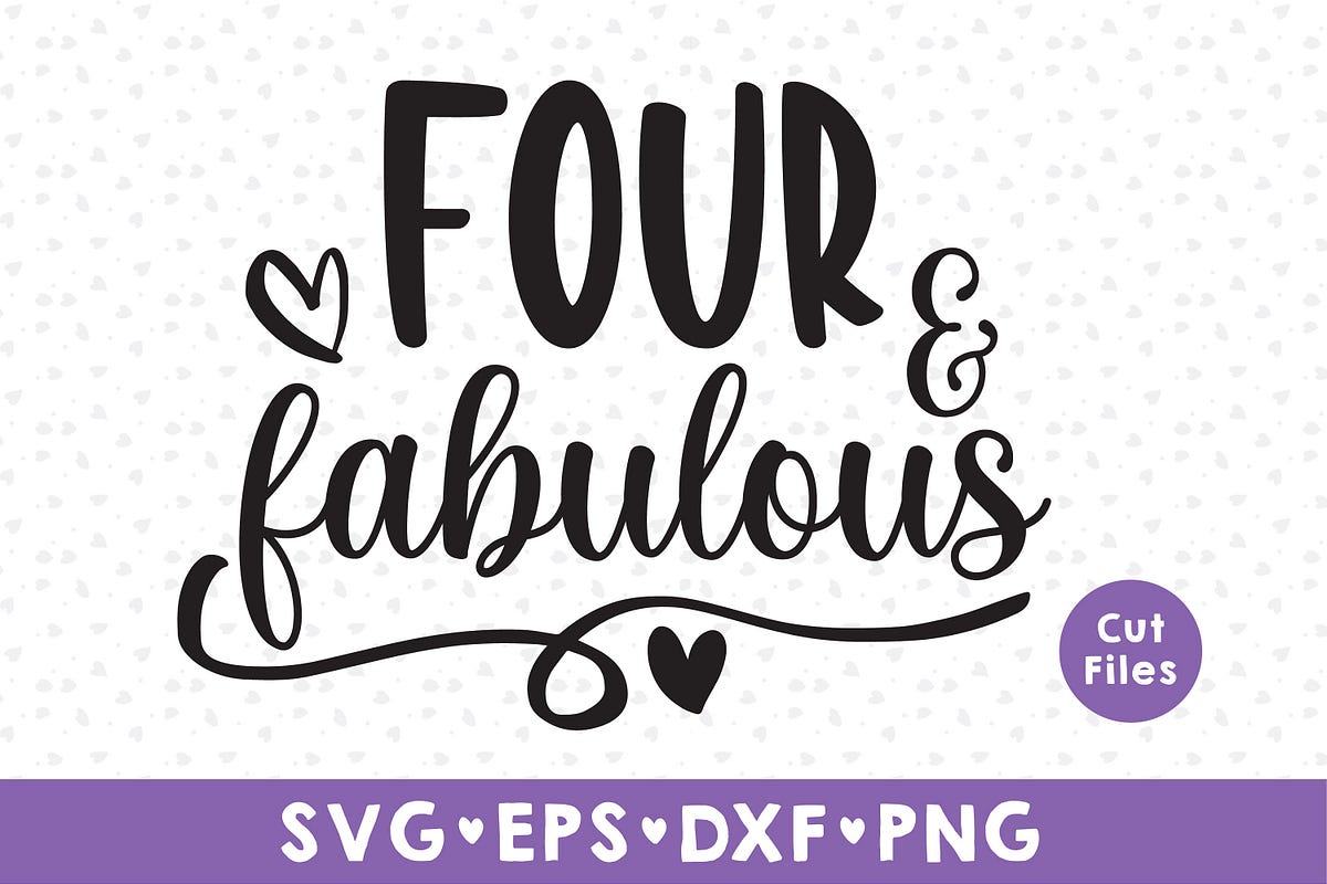 Four and fabulous SVG, Fourth Birthday svg, dxf,svg,png instant ...