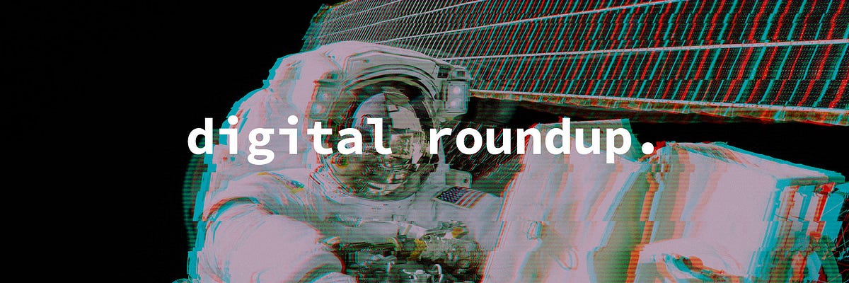 Locations, Assistants, Bots, and NASA—Digital Roundup | #8 | by Elyssa Wiener | re.vision | Medium