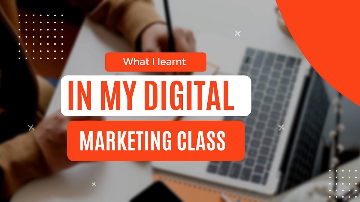 WHAT I LEARNED IN DIGITAL MARKETING CLASS TODAY | by Winnerngozidinachi ...