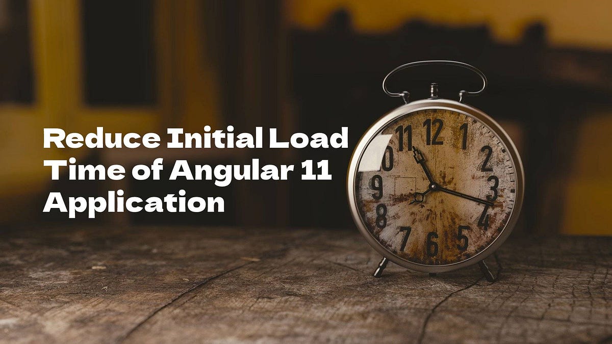 Optimization Of Your Angular Application And Reducing The Initial Load Time Is A Very Crucial