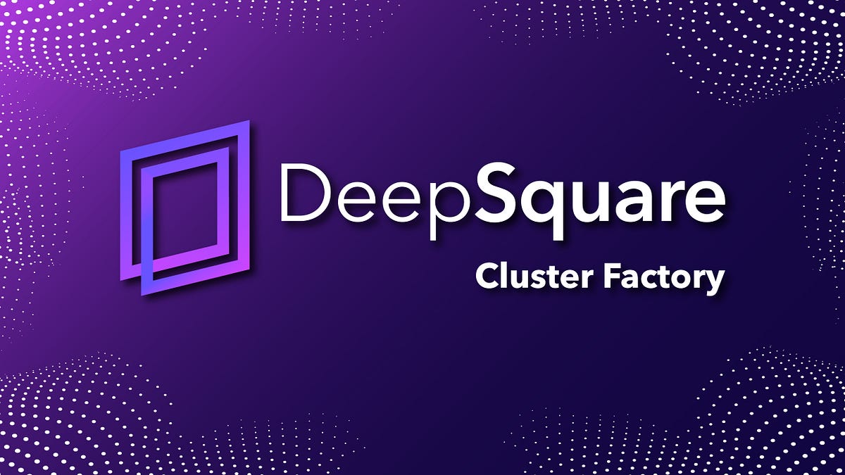 DeepSquare “Cluster Factory”. An open-source Kubernetes-based… | by ...