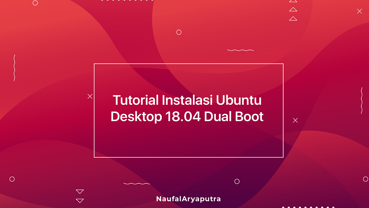 Cara Melakukan Instalasi Ubuntu 18.04 Bionic Beaver Dualboot Windows 10 | by Naufal Aryaputra ...