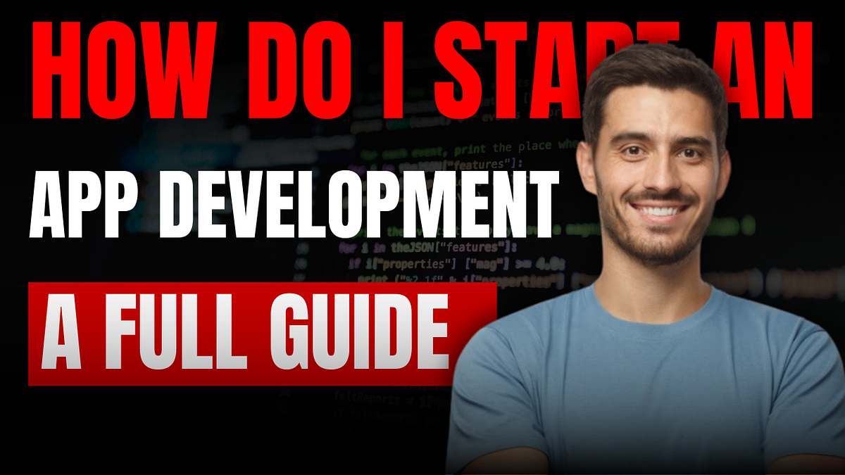 How Do I Start An App Development: A Complete Guide | by Aasyakr | Medium