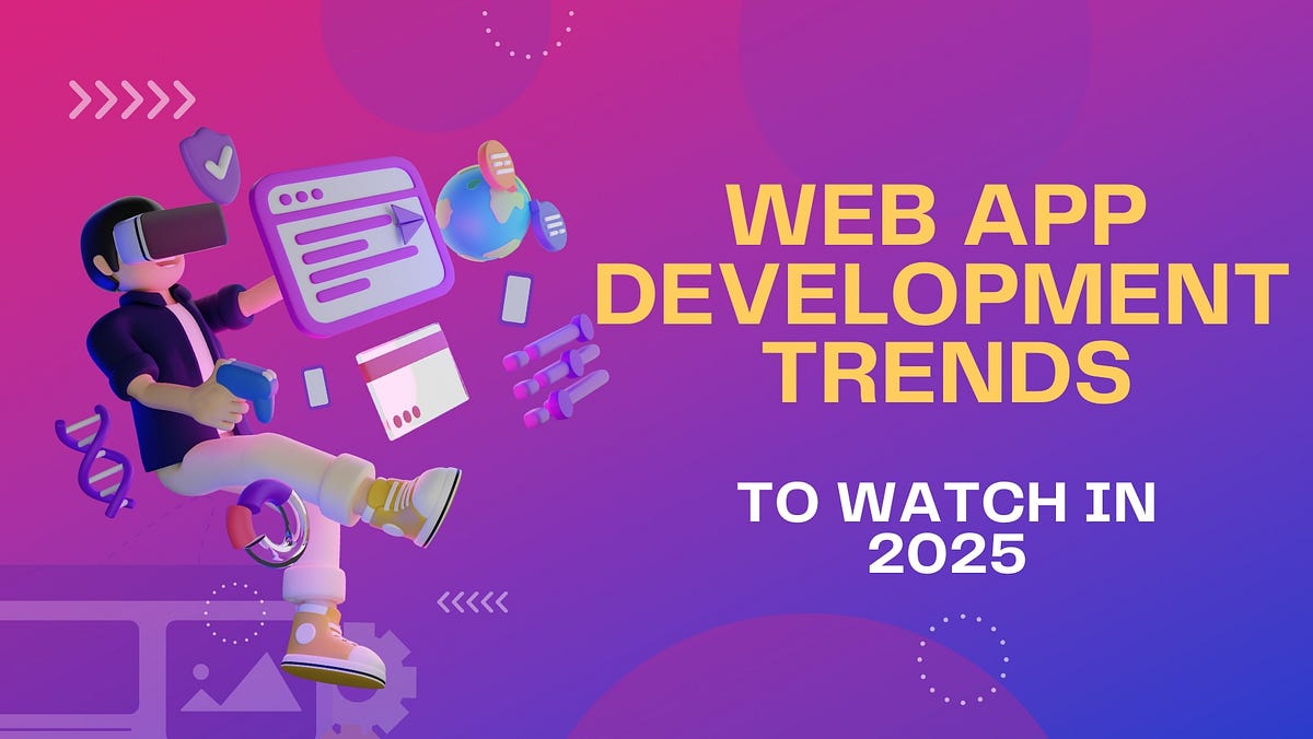 Future of Web Apps: Top Trends to Watch in 2025 | by Logic Square | Apr ...