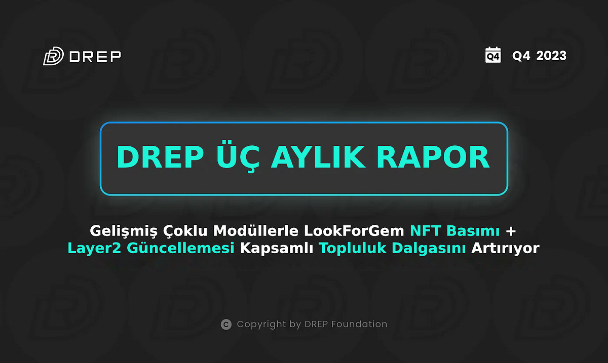 DREP Üç Aylık Raporu | LookForGem NFT Basımı | Çoklu Modüller + Layer2 ...
