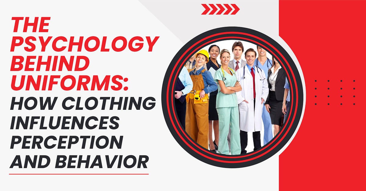 The Psychology Behind Uniforms: How Clothing Influences Perception and ...