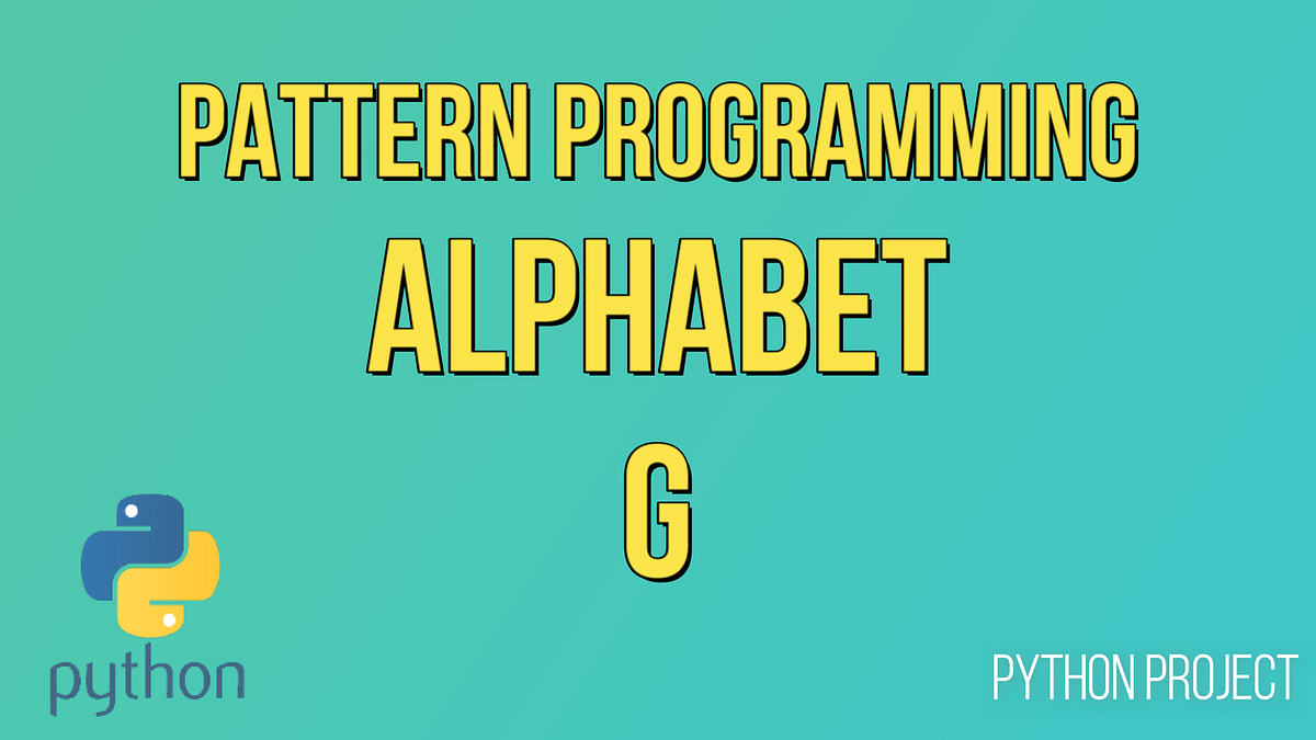 How to Print Alphabet G in Python? | by Developers Group | Python ...