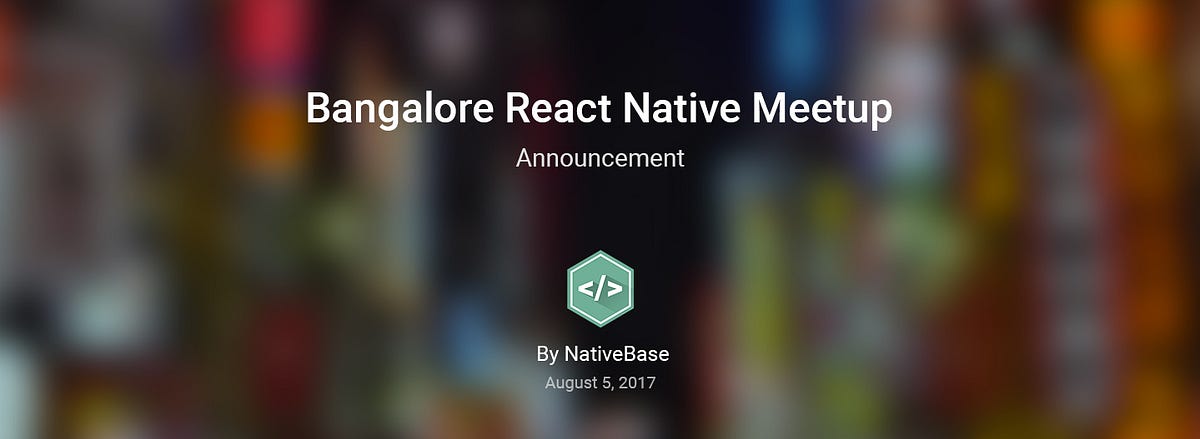 Announcing React Native Meetup in Bangalore | by Rajat S | The NativeBase v2.0 Blog [ Deprecated ...