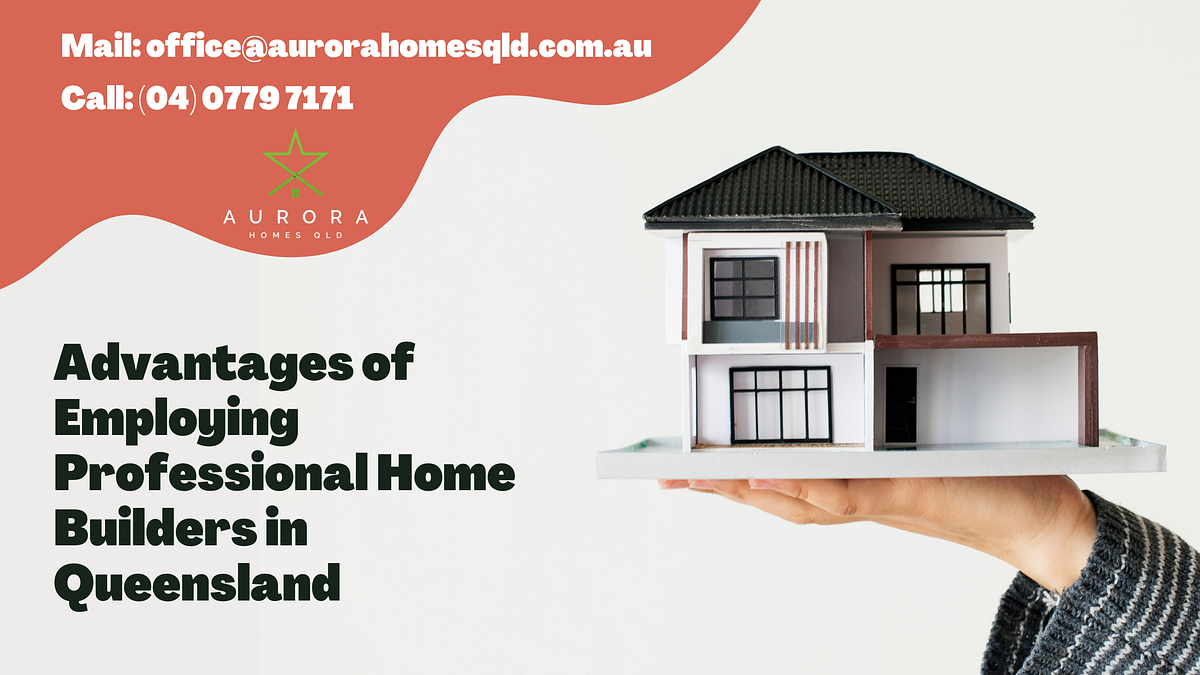 5 Benefits Of Hiring Professional Home Builders in Queensland | by ...