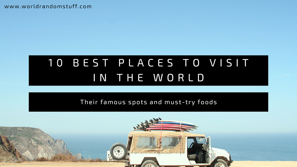 10 best places to visit in the world || Famous spots and must-try foods ...