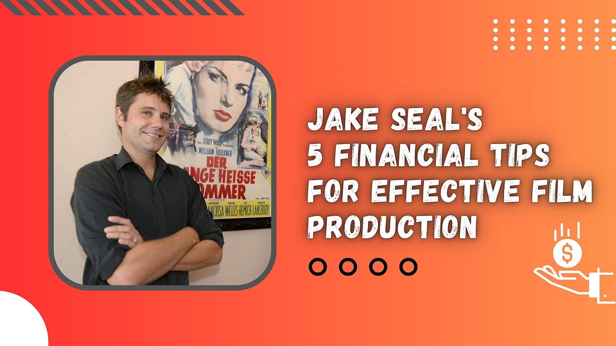 Jake Seal’s 5 Financial Tips for Effective Film Production | by Jackson ...