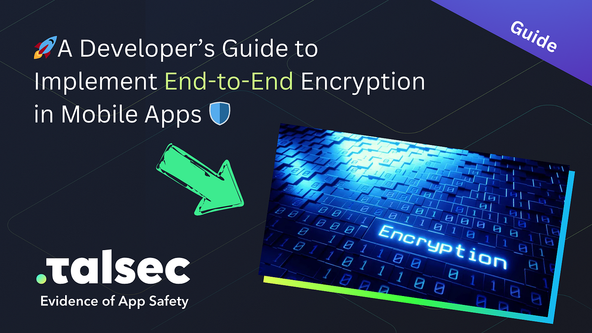 A Developer’s Guide to Implement End-to-End Encryption in Mobile Apps 🛡️ | by Talsec | Medium