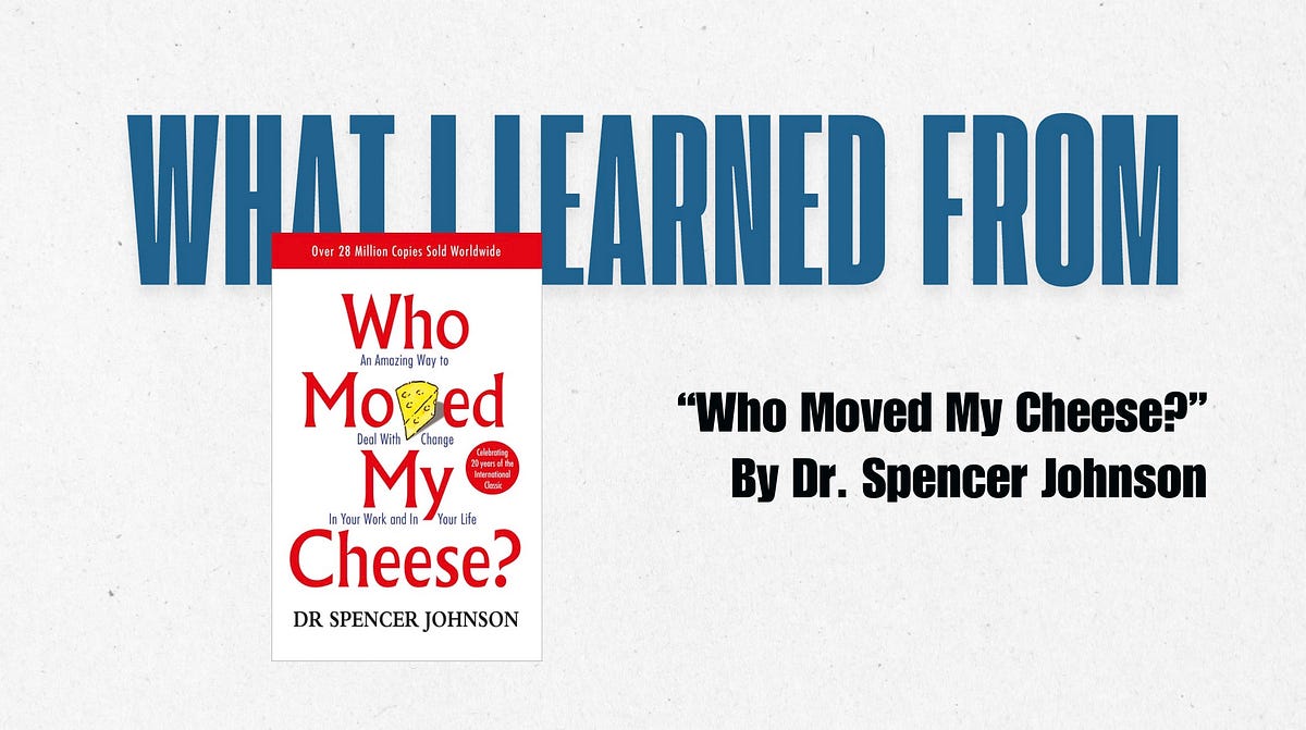 What I Learned From “Who Moved My Cheese?” by Dr. Spencer Johnson | by ...