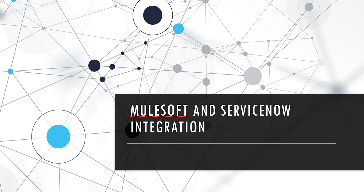 Integration Between Mulesoft And Servicenow By Fazil Siddiqui Medium
