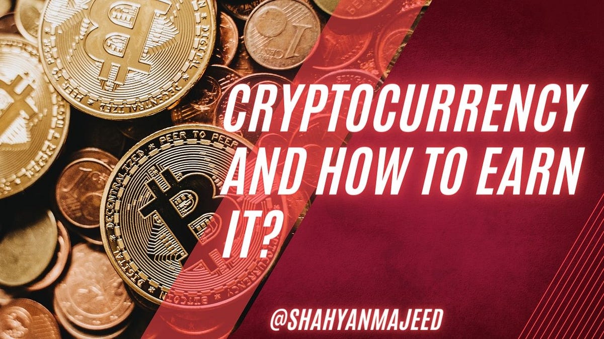 Cryptocurrency And How To Earn It By Muhammad Shahyan Majeed Medium