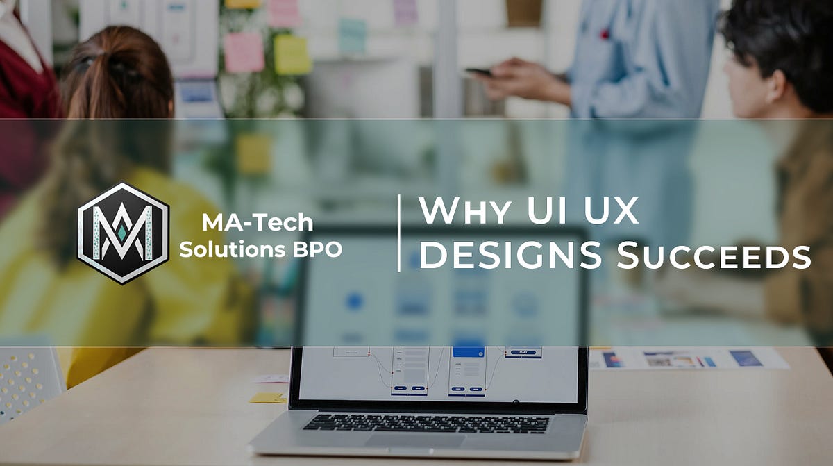 ♦ Why UI UX DESIGNS Succeeds. In today’s digital age, businesses are… | by MA-Tech Solutions BPO ...
