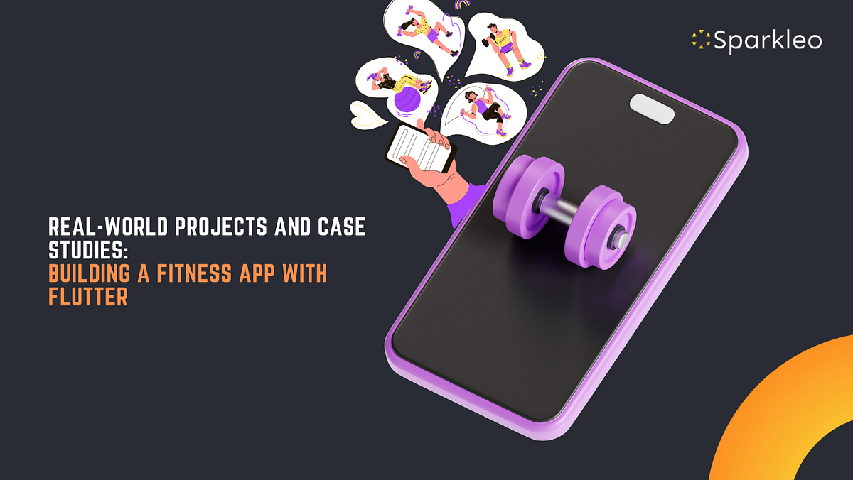 Real-world Projects and Case Studies: Building a Fitness App with Flutter — A Step-by-Step Guide ...