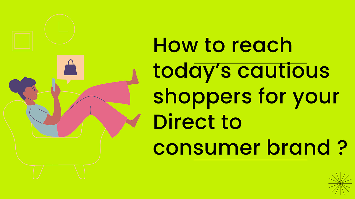 How to Reach today’s cautious shoppers for your Direct to consumer ...