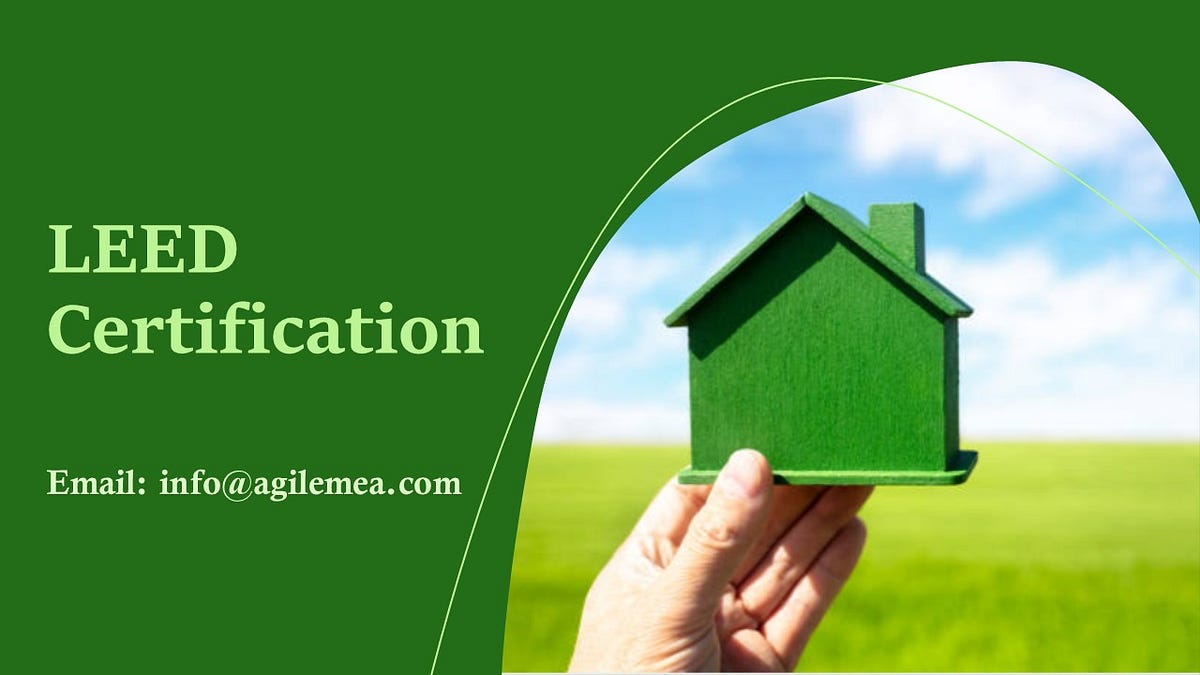 The Significance of LEED Certification | by Agile Advisors | Feb, 2024 ...