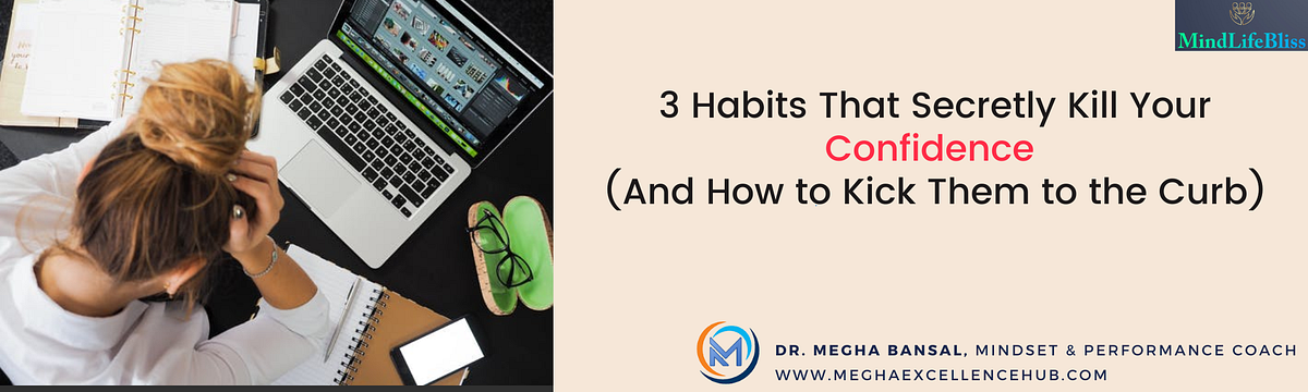 3 Habits That Secretly Kill Your Confidence (And How to Kick Them to ...