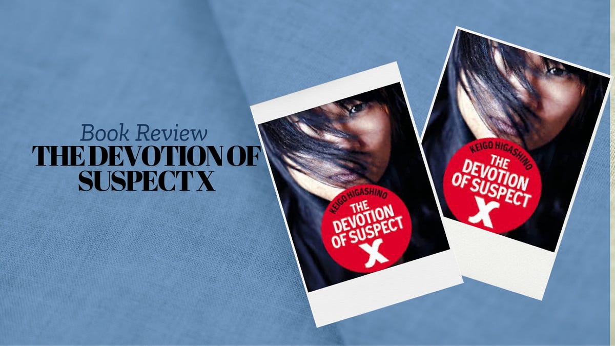 The Devotion of Suspect X. The Genius of Sacrifice | by Shaloo Walia ...
