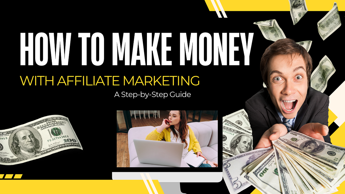 How to Make Money with Affiliate Marketing: A Step-by-Step Guide | by ...