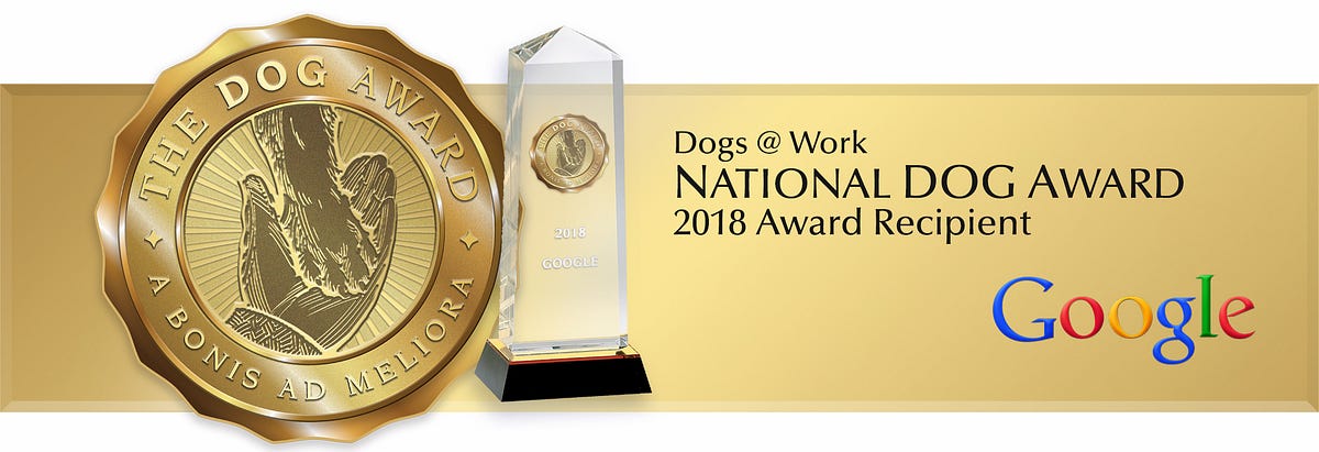 GOOGLE TO RECEIVE THE DOG AWARD. Dogs@work named Google as a 2018… | by ...