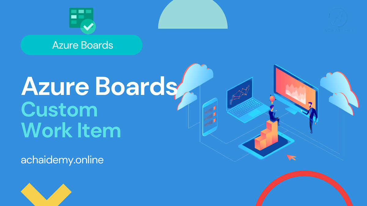 Azure Boards -How to create a new custom Work Items | by Achaidemy ...