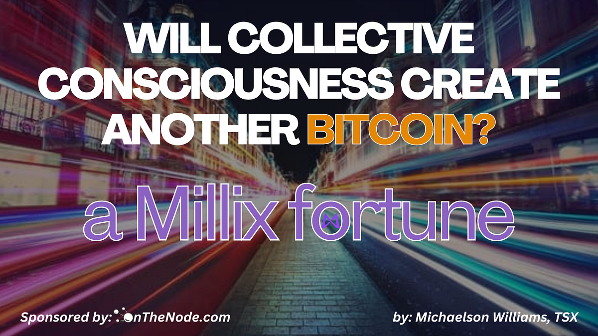 Will Collective Consciousness Create Another Bitcoin? A Millix Fortune ...