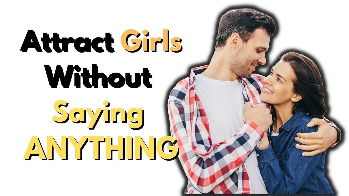 How To Attract Girls Without Saying ANYTHING. | by CasanovaLifestyle ...