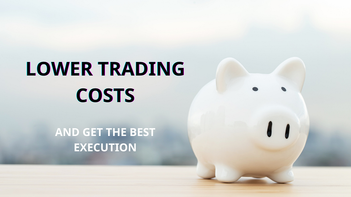 Lower your trading costs and get the best execution - Sanzhi Kobzhan ...