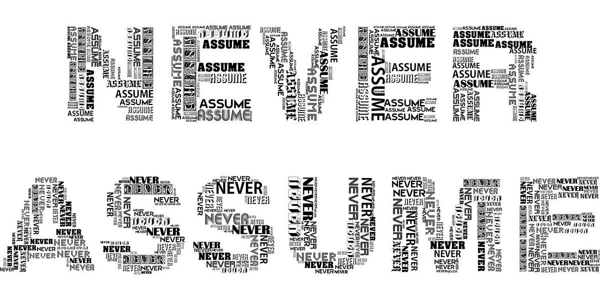 Bad Assumptions — The Downfall of Even Experienced Data Scientists | by ...