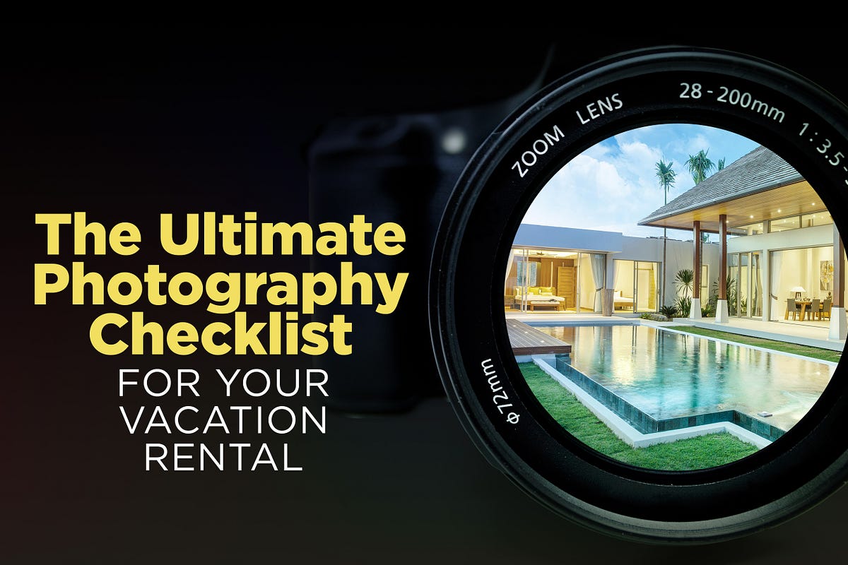The Ultimate Photography Checklist for Your Vacation Rental | by Macaulay Gidado | The Technopreneur