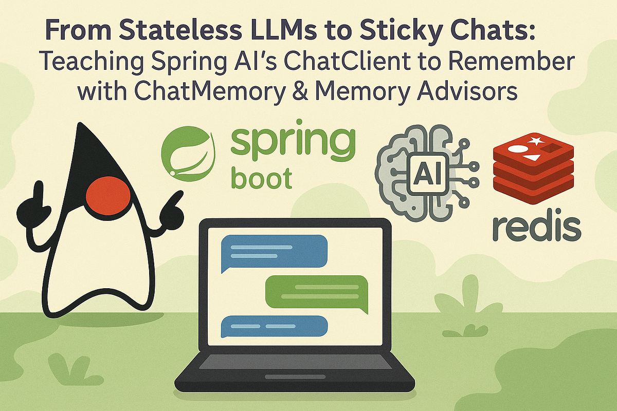 From Stateless LLMs to Sticky Chats: Teaching Spring AI’s ChatClient to Remember with ChatMemory ...