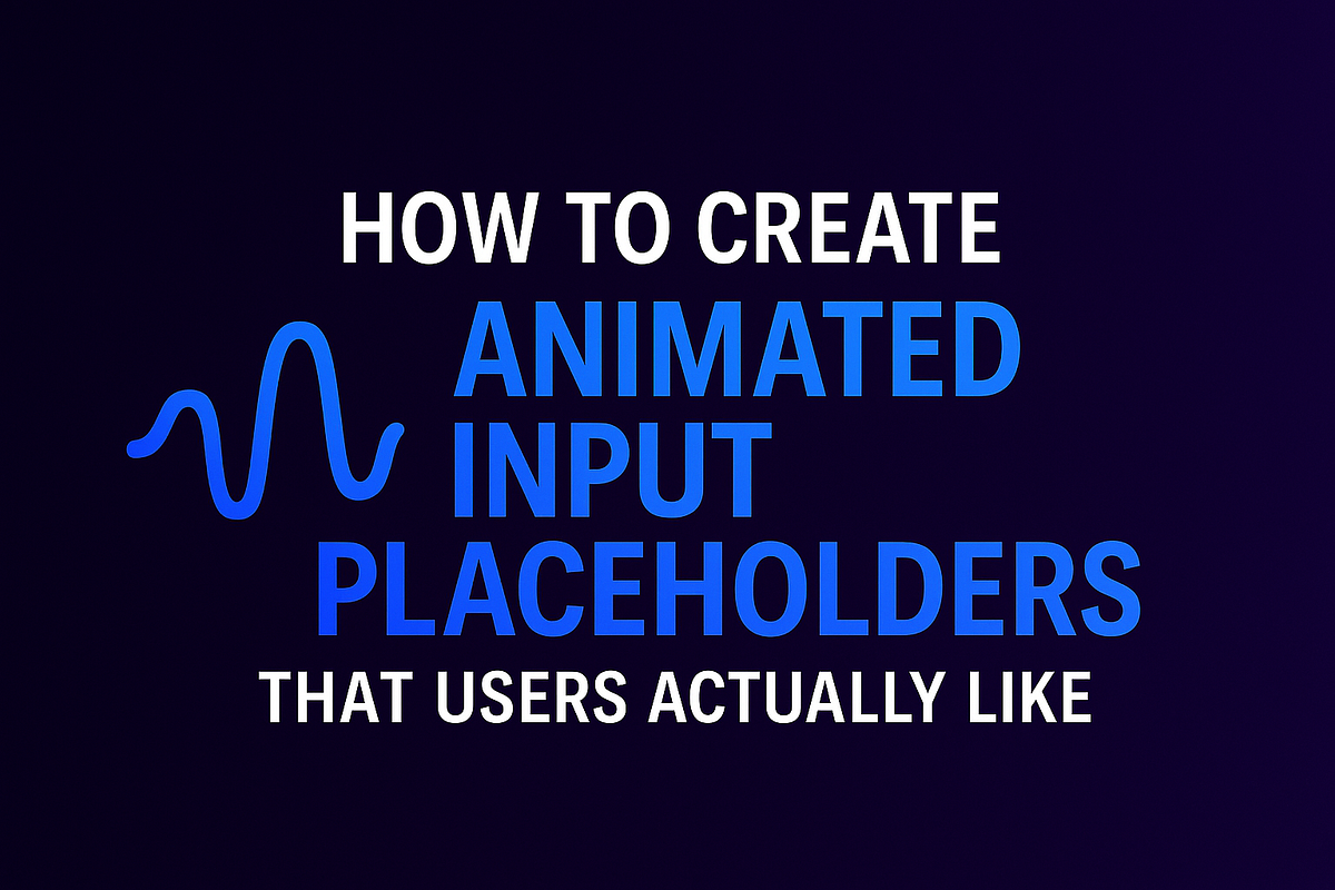 How to Create Animated Input Placeholders That Users Actually Like | by CodeByUmar | Aug, 2025 ...