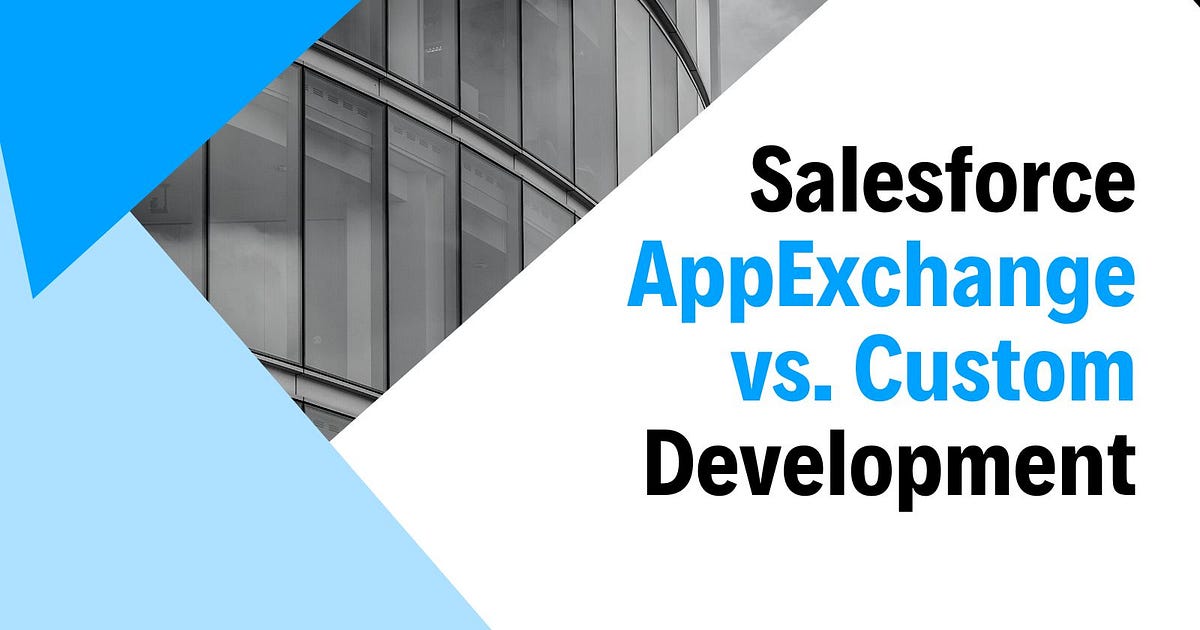 Salesforce AppExchange vs. Custom Development | by Zane Victor | Medium