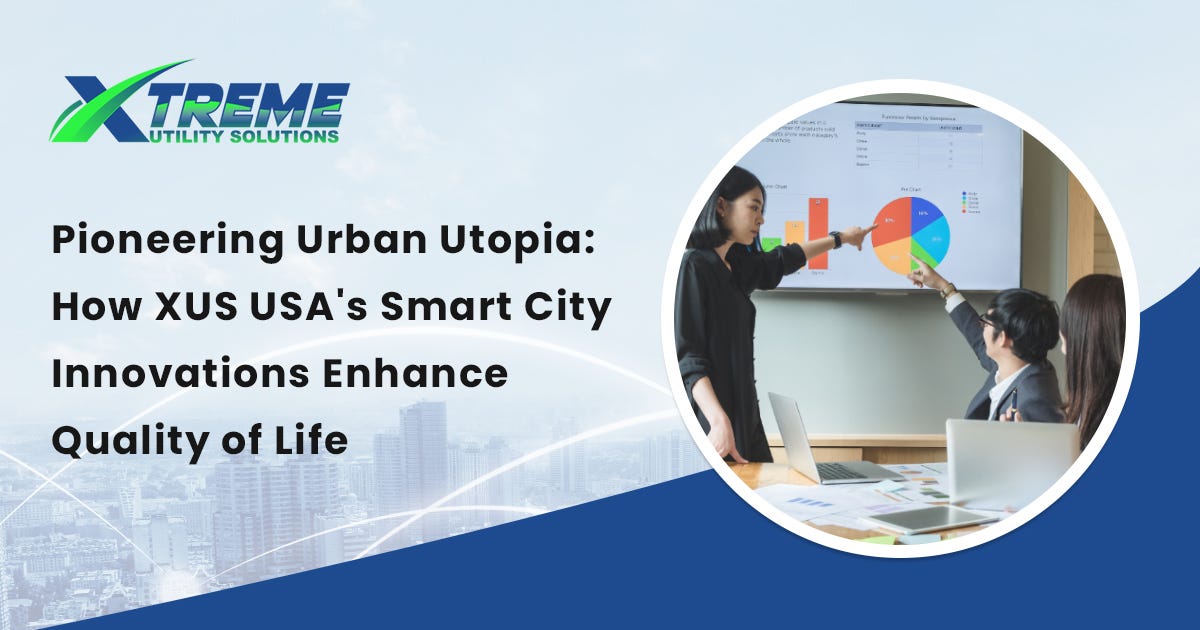 Pioneering Urban Utopia: How XUS USA’s Smart City Innovations Enhance Quality of Life | by ...