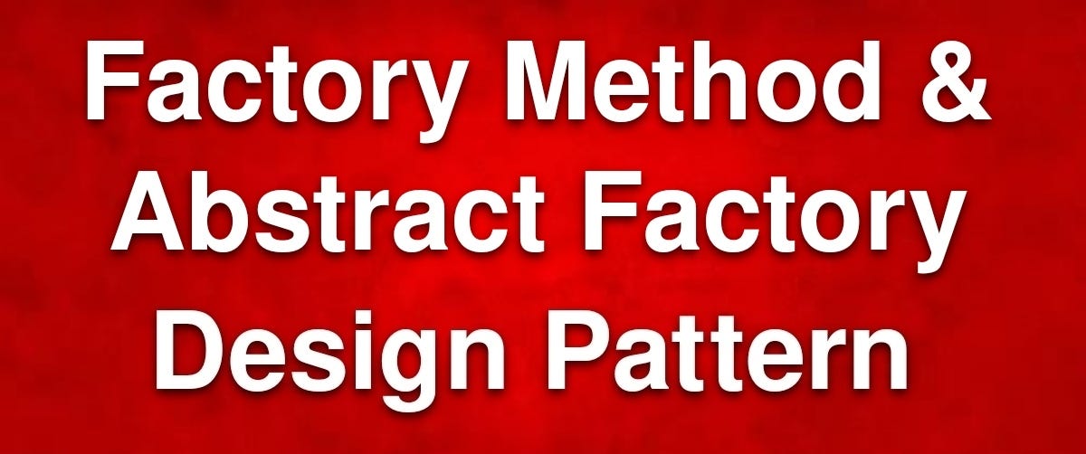 Design Patterns -Factory method and Abstract Factory | by Chetan ...