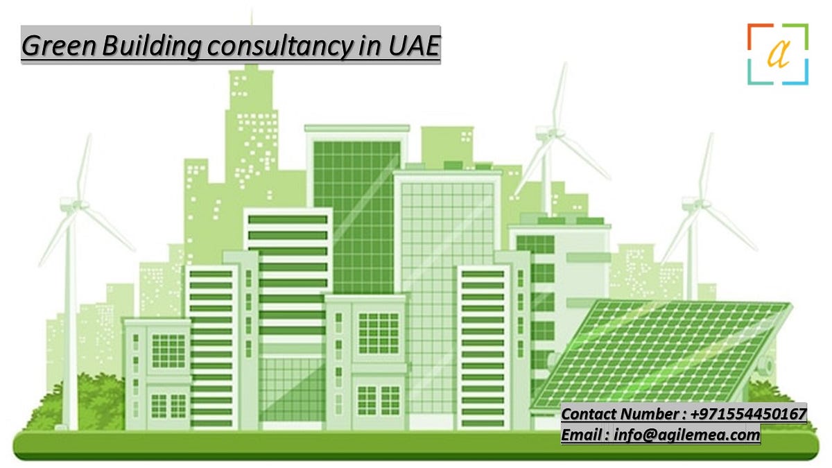 Green Building consultancy in UAE - Agilemeaintern - Medium