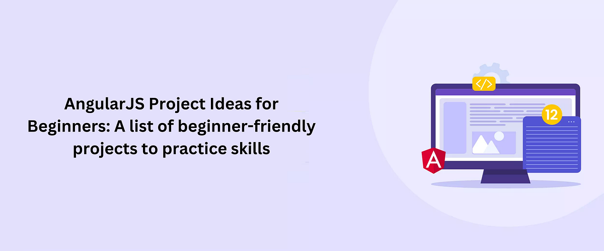AngularJS Project Ideas for Beginners: A list of beginner-friendly projects to practice skills ...