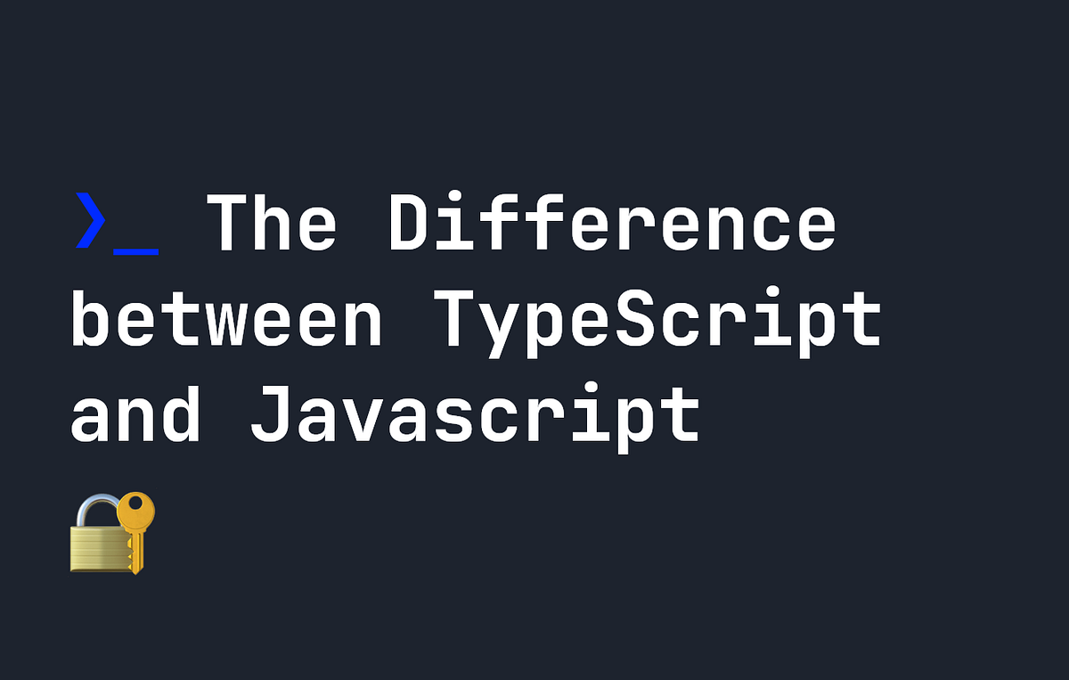 What is the Difference Between TypeScript and JavaScript | JavaScript in Plain English