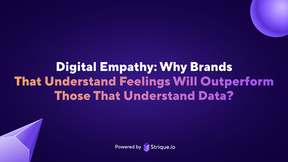 Digital Empathy: Why Brands That Understand Feelings Will Outperform ...