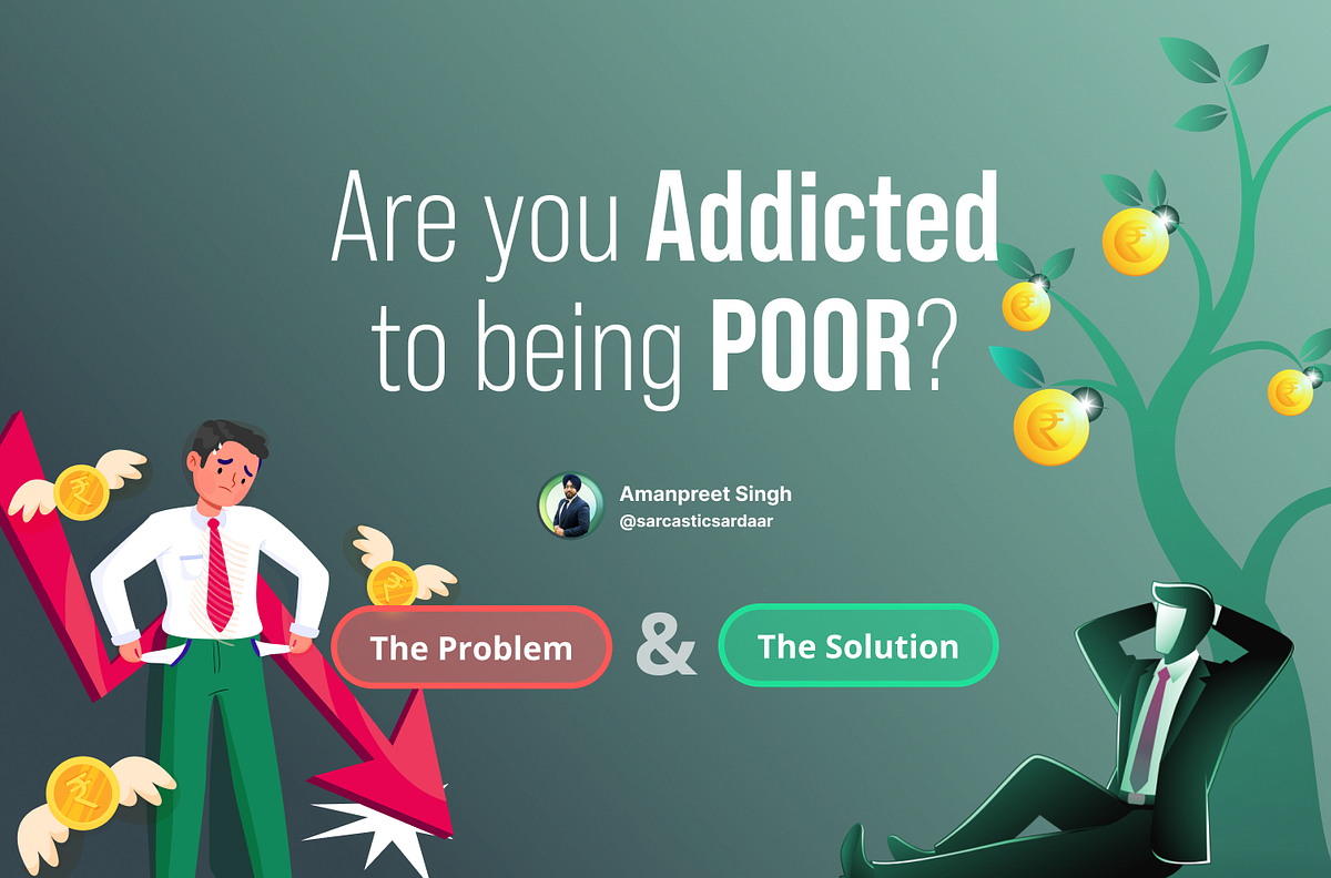 Are you Addicted to being POOR? The Problem and Possible Solutions ...