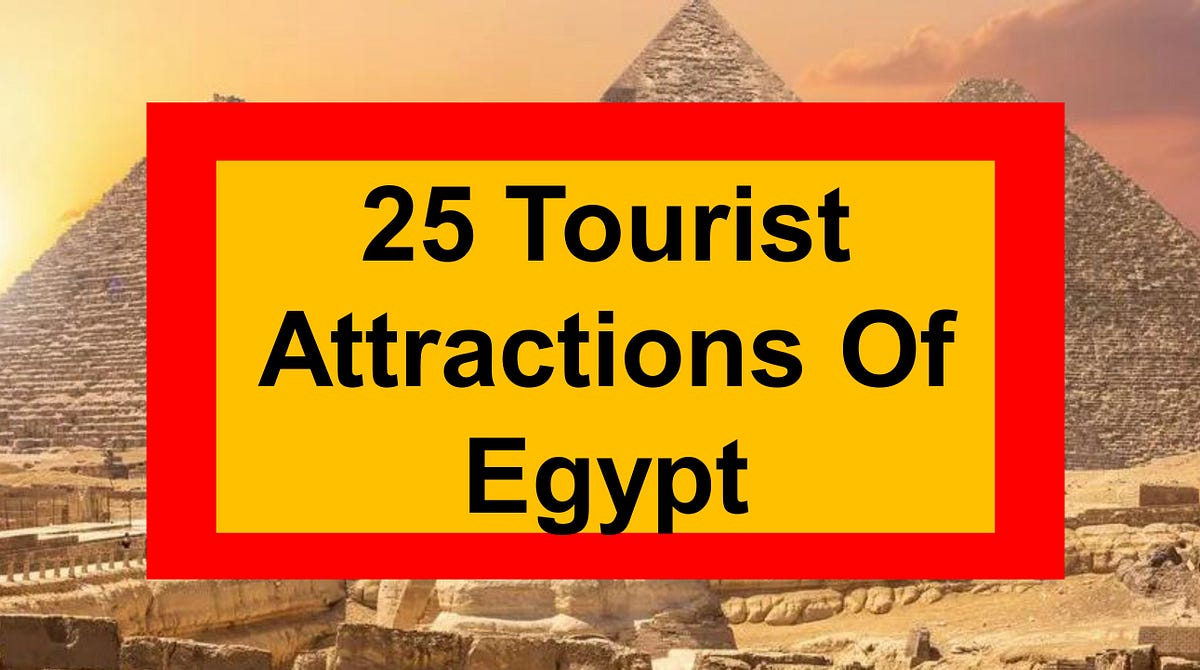 25 tourist attractions of Egypt. Egypt, the land of ancient wonders and ...