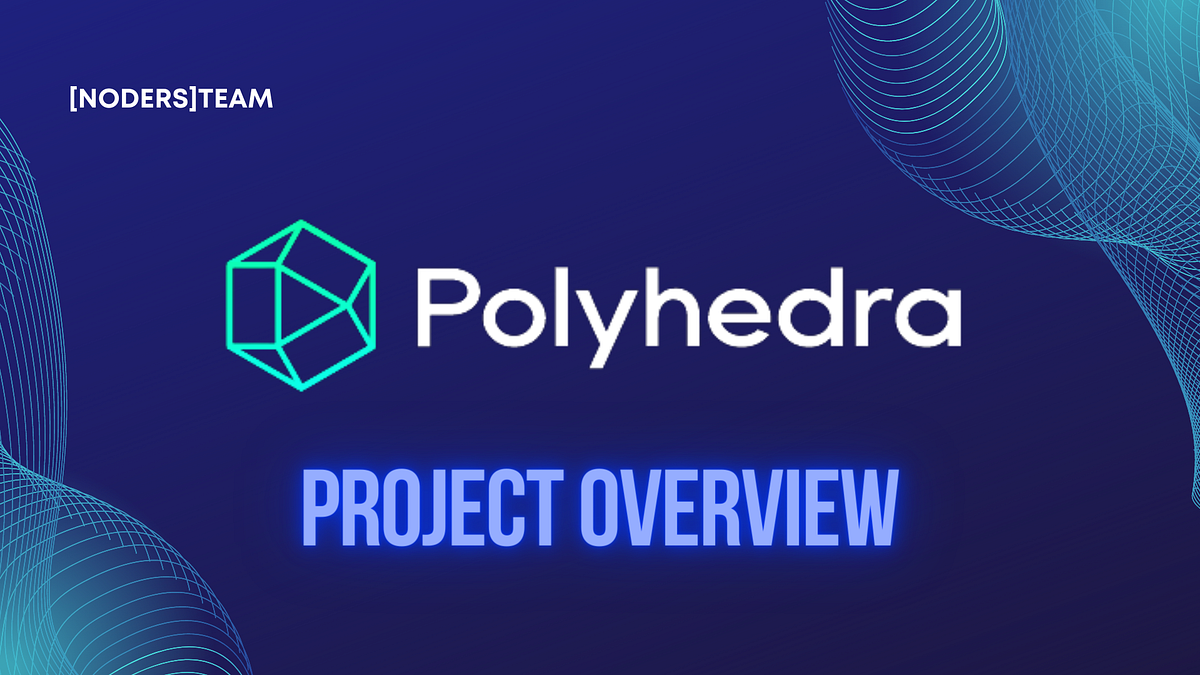 Обзор проекта Polyhedra Network. Привет, друзья | by [NODERS]TEAM | Medium