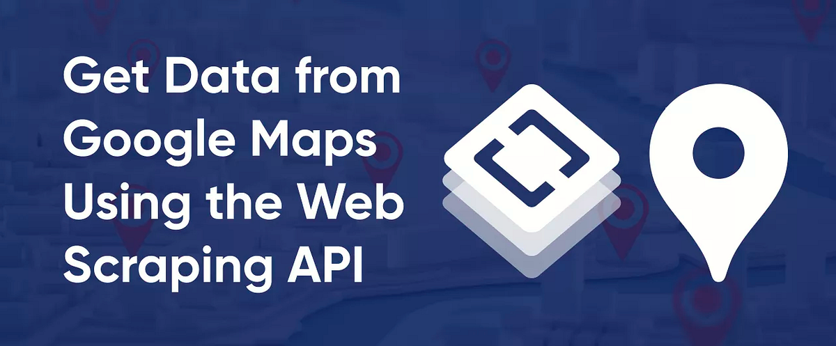 How to Get Data from Google Maps in Three Simple Steps Using the Web Scraping API - HasData - Medium