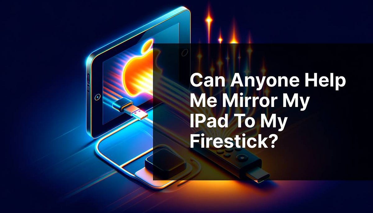 Can anyone help me mirror my iPad to my Firestick? | by BrainstormTech ...