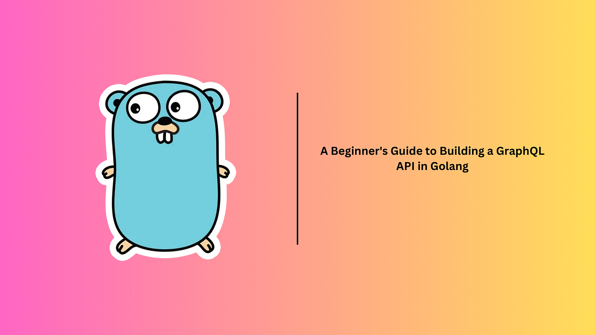 A Beginner’s Guide to Building a GraphQL API in Golang | by Rohan ...