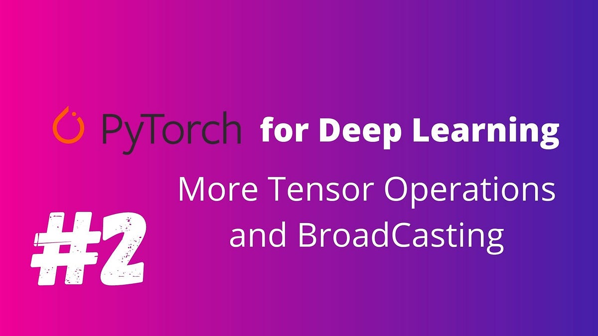 PyTorch for Deep Learning — Tensor Broadcasting | by Ashwin Prasad | Analytics Vidhya | Medium