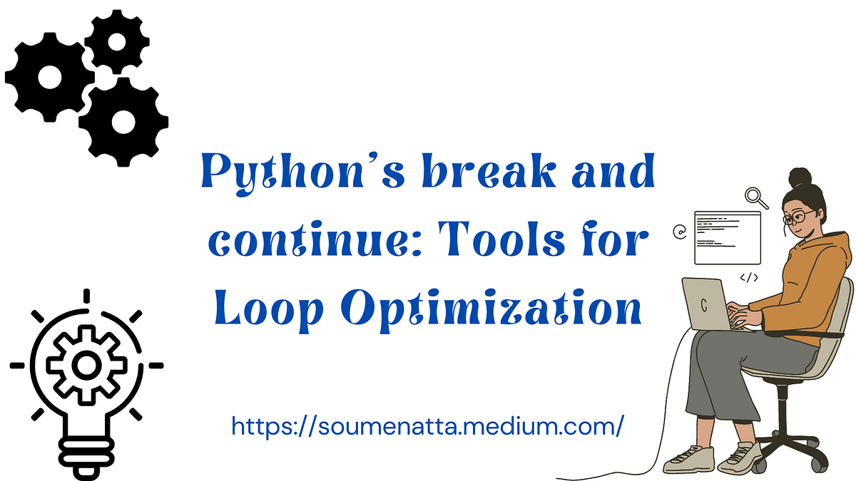 Python’s break and continue: Tools for Loop Optimization | by Dr. Soumen Atta, Ph.D. | Python in ...